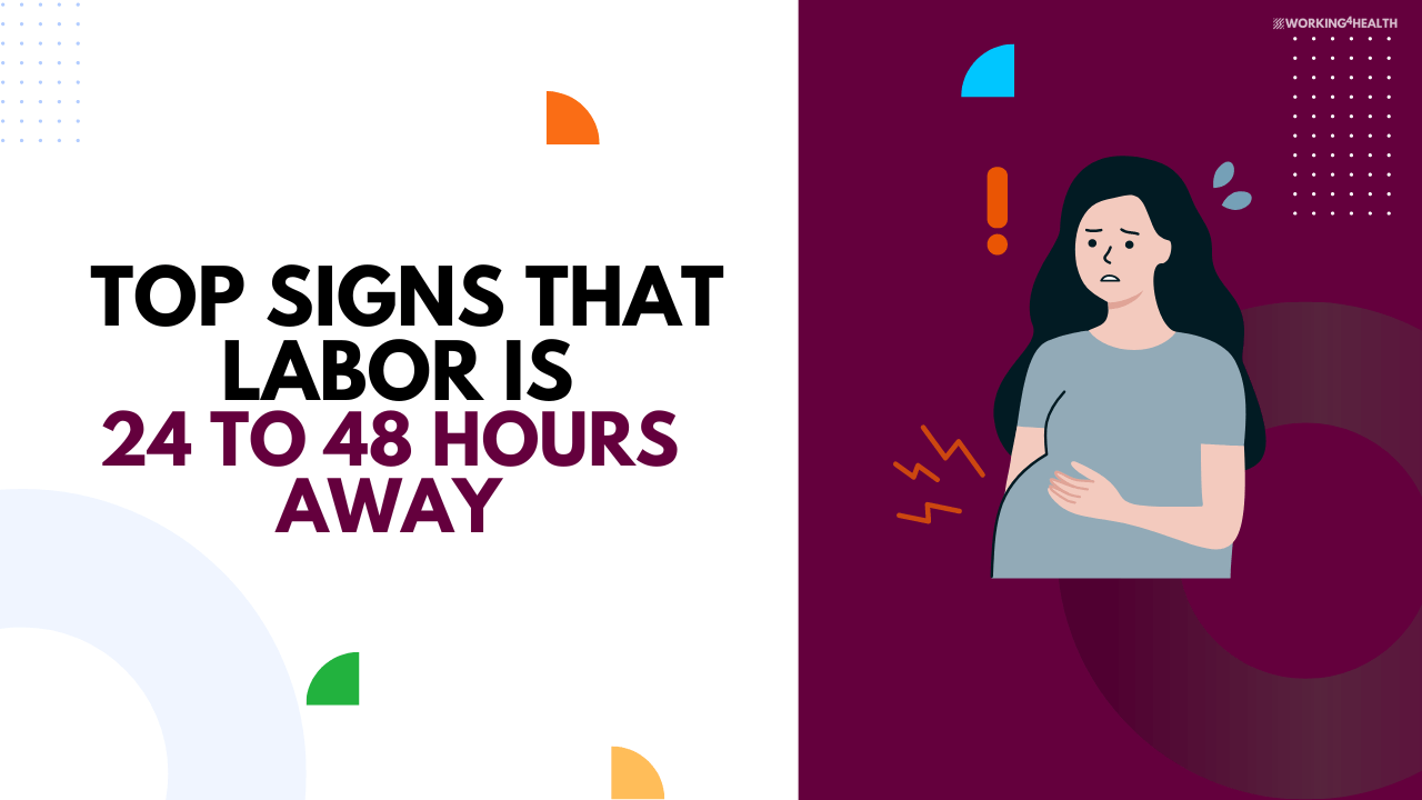 11 Signs That Your Labor Is 24 To 48 Hours Away Working For Health